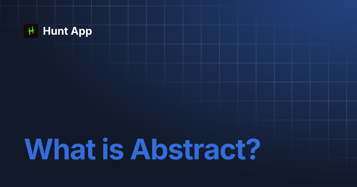 What is Abstract? | Hunt App